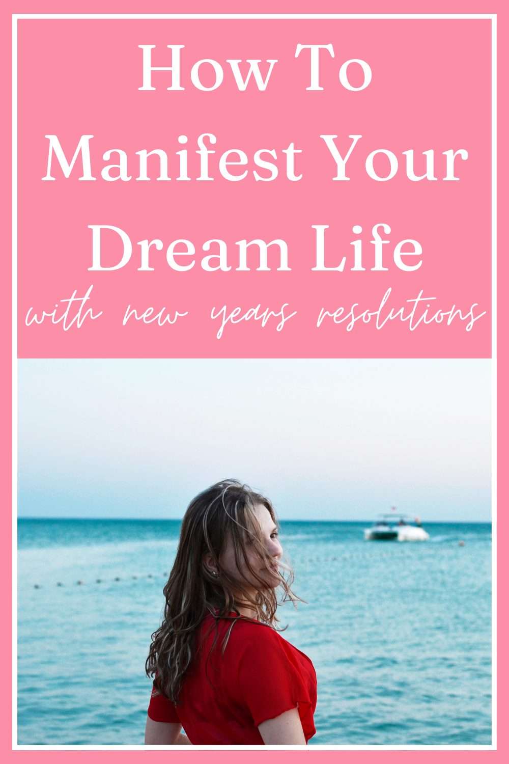 How To Set New Year's Resolutions & Manifest Your Dream Life